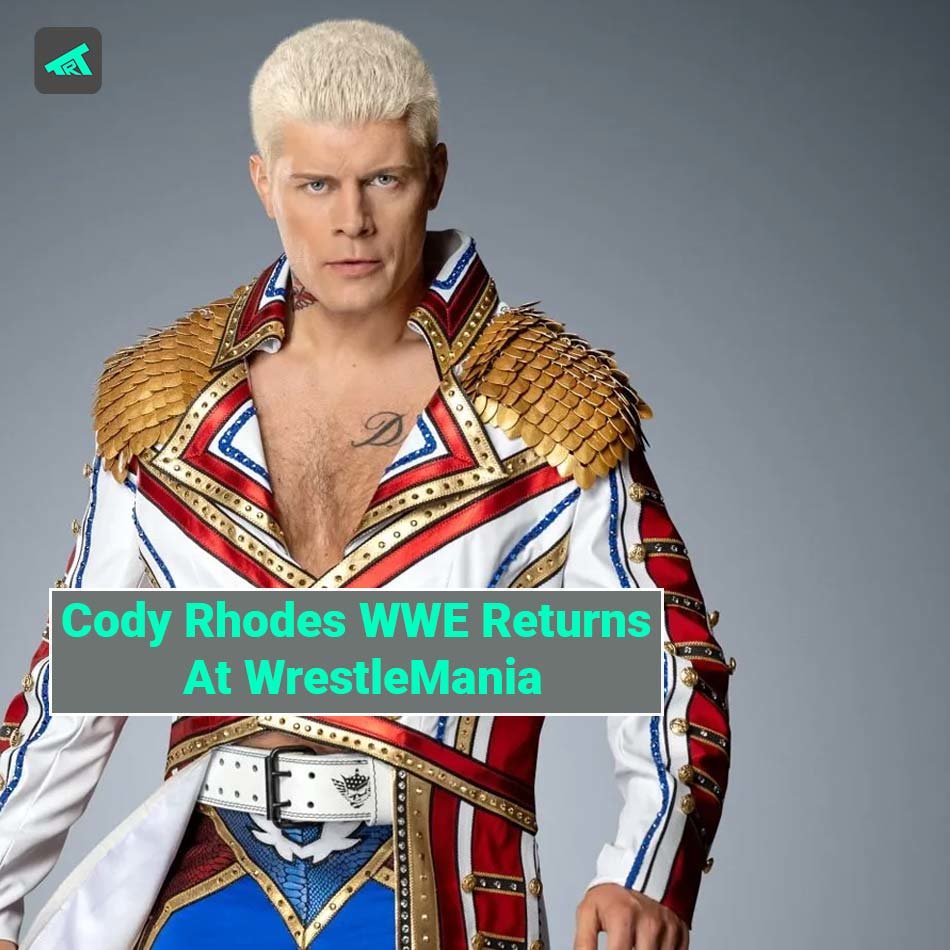 Cody Rhodes WWE Returns at WrestleMania