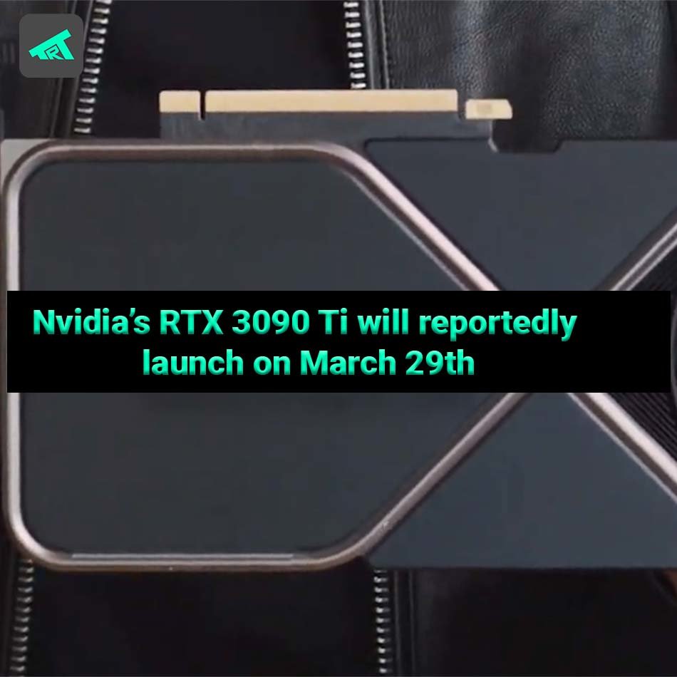 Nvidia’s RTX 3090 Ti launch on March 29